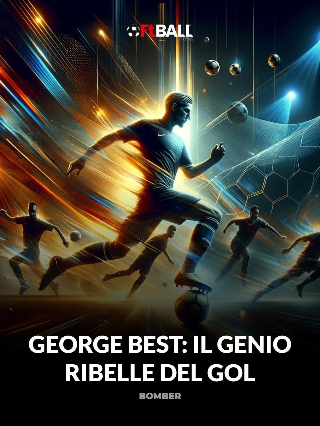 George Best: il genio ribelle del gol - FtBall.news