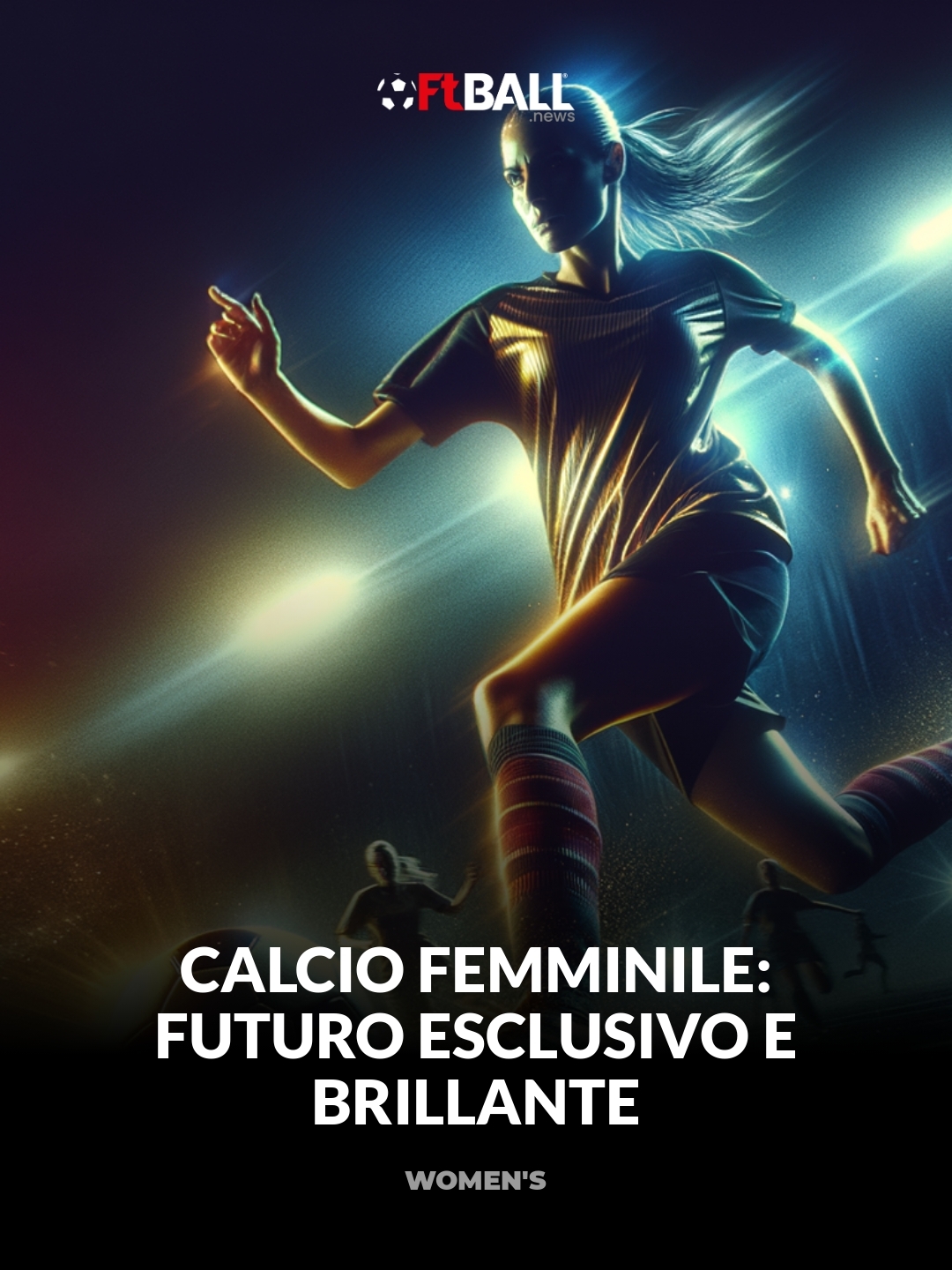 Calcio Femminile: Futuro Esclusivo e Brillante - FtBall.news